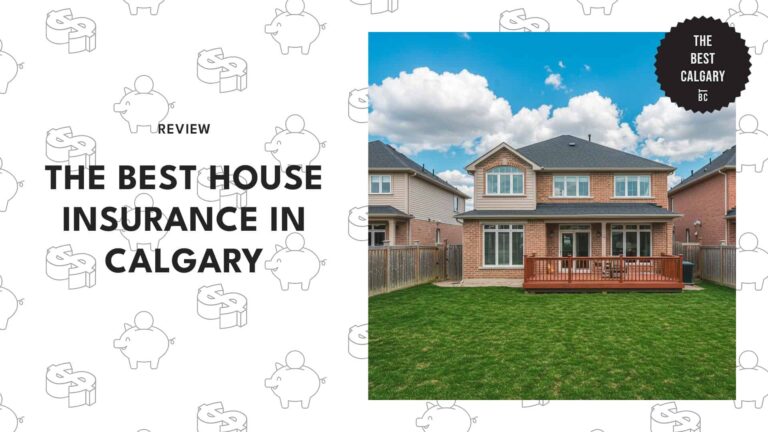 6 Unbeatable House Insurance Deals in Calgary [2025 ]